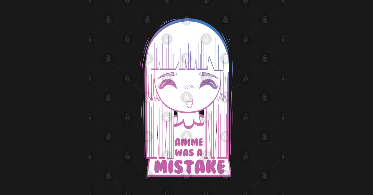 Anime Was A Mistake - Anime Was A Mistake - T-Shirt | TeePublic