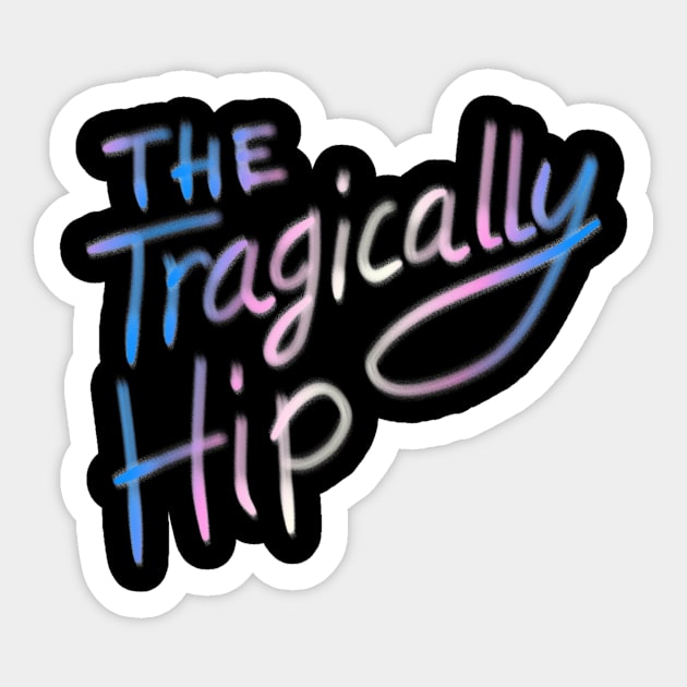 the-tragically-hip - The Tragically Hip - Sticker | TeePublic