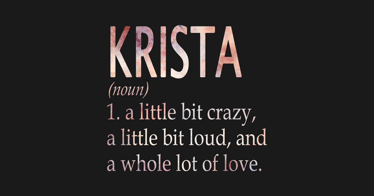 Krista Girl Name Definition - Krista - T-Shirt | TeePublic