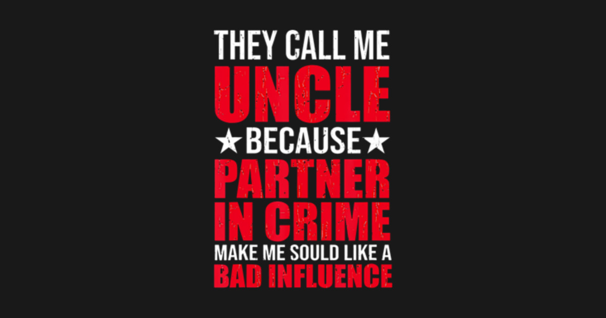 Uncle Bad Influence Tee Fathers Day For Men - Uncle Bad Influence - T ...