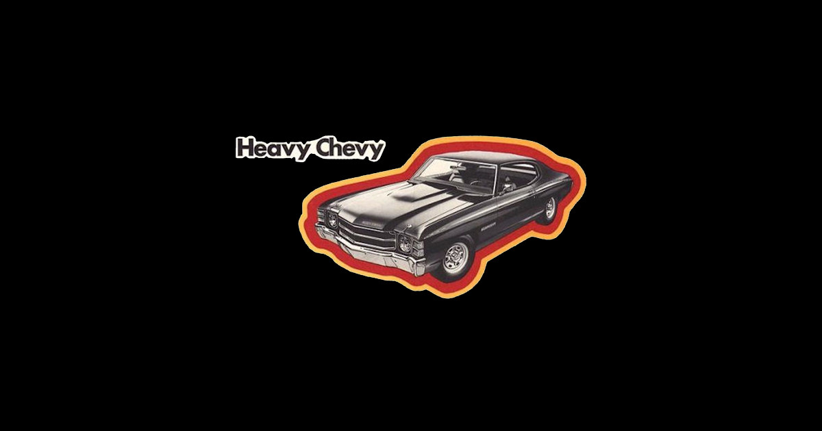HEAVY CHEVY CHEVELLE - Chevelle - Sticker | TeePublic