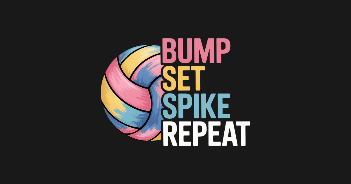 Bump Set Spike Repeat Volleyball - Bump Set Spike Repeat Volleyball - T ...