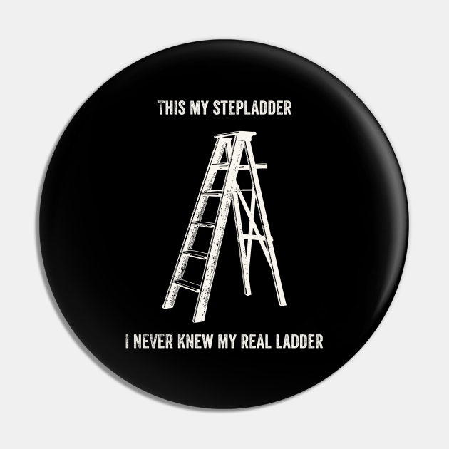 This Is My Step Ladder - This Is My Step Ladder - Pin | TeePublic