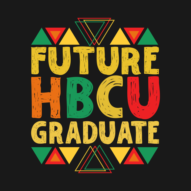 Future HBCU Graduate - Hbcu Student - T-Shirt | TeePublic
