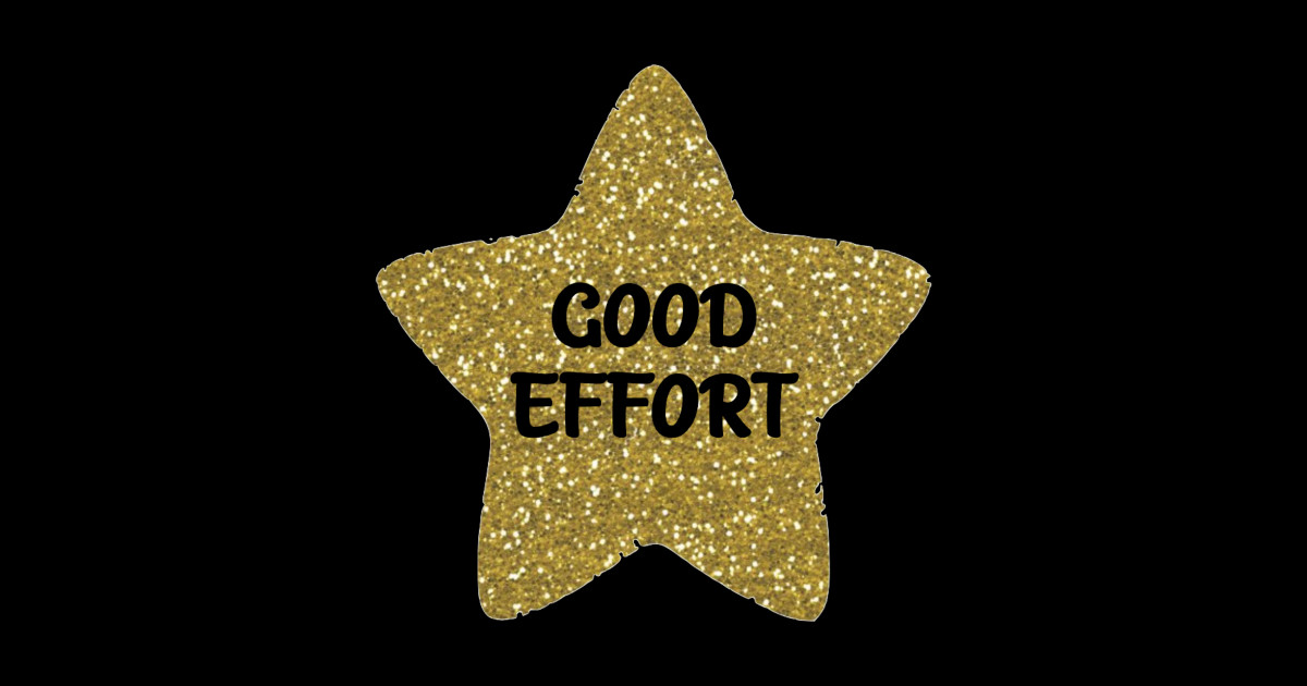 Good Effort Sarcastic Gold Star - Gold Star - Sticker | TeePublic