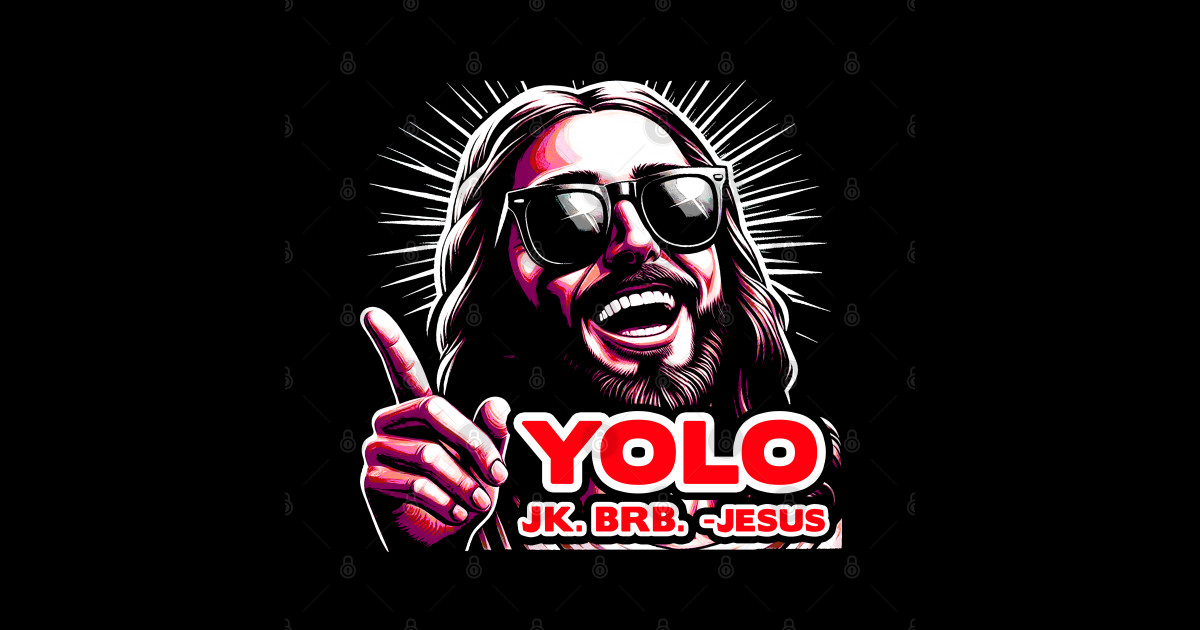YOLO JK BRB - Jesus Christ - Yolo Jk Brb Jesus - Sticker | TeePublic