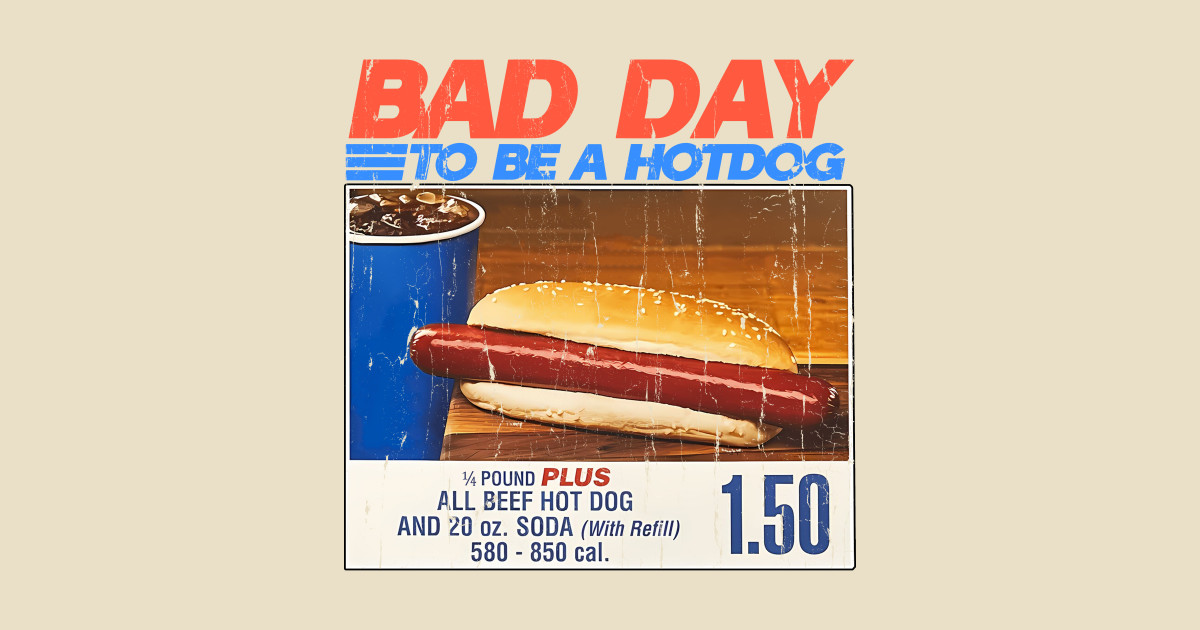 Bad Day To Be A Hot Dog - Bad Day To Be A Hot Dog - T-Shirt | TeePublic