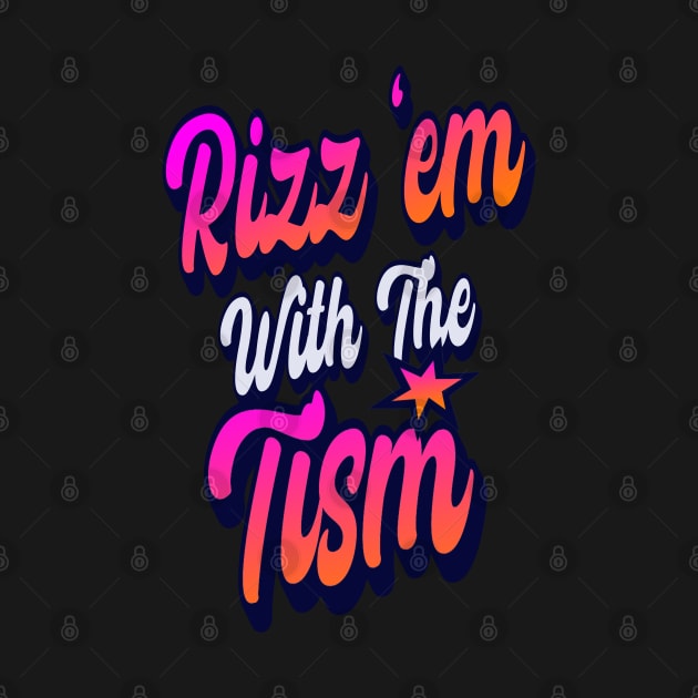 Rizz-Em-With-The-Tism - Rizz Em With The Tism - T-Shirt | TeePublic