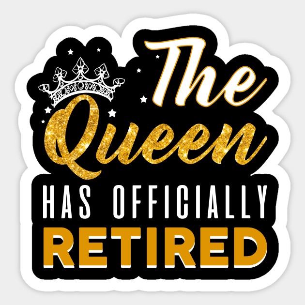 The Queen Has Officially Retired Tshirt Funny Retirement Gift ...