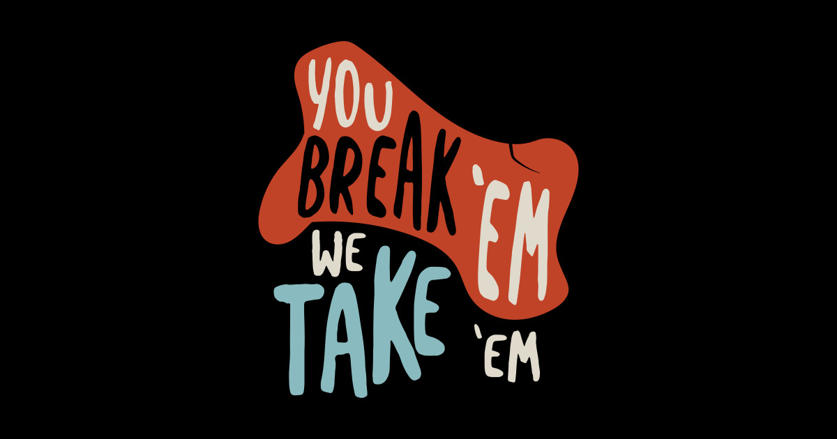 You Break Em We Take Em - Radiology - Sticker | TeePublic