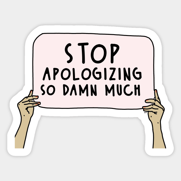 STOP - Stop Apologizing - Sticker | TeePublic