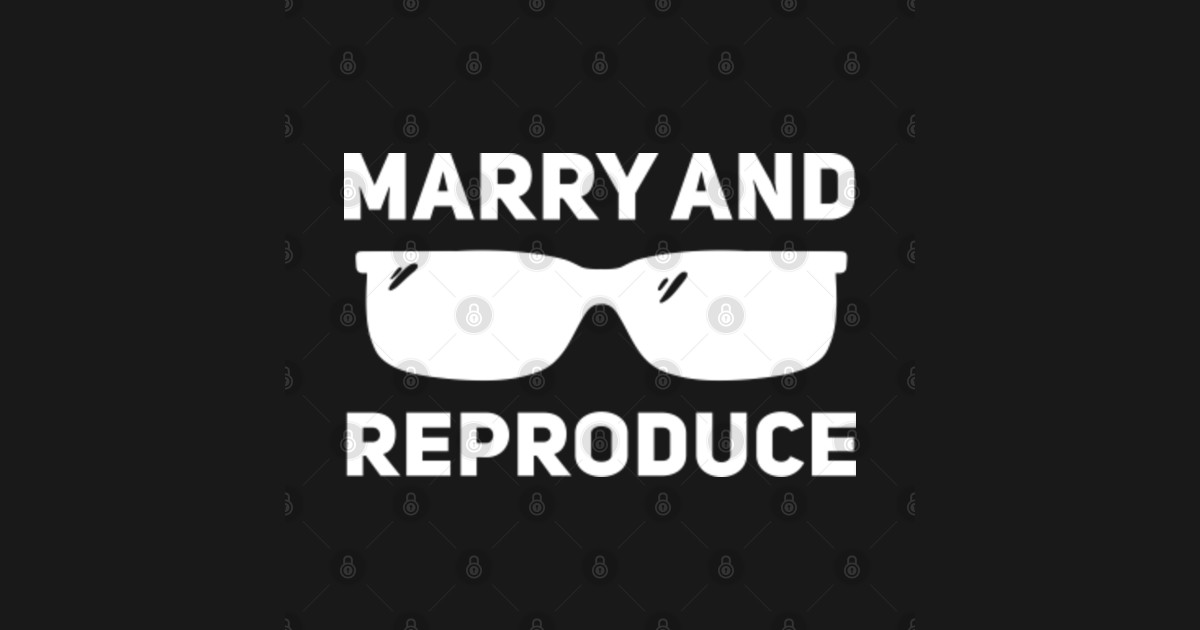 Marry and Reproduce - Marry And Reproduce - T-Shirt | TeePublic