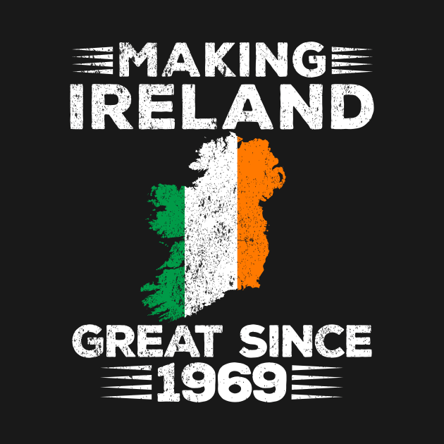 Making Ireland great since 1969 - 50th Birthday Gift - T-Shirt | TeePublic