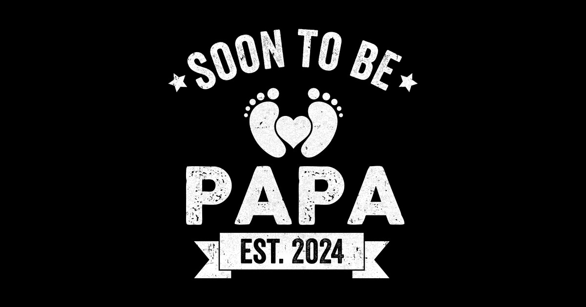 Soon To Be Papa 2024 Fathers Day First Time Papa - Soon To Be Papa 2024 ...