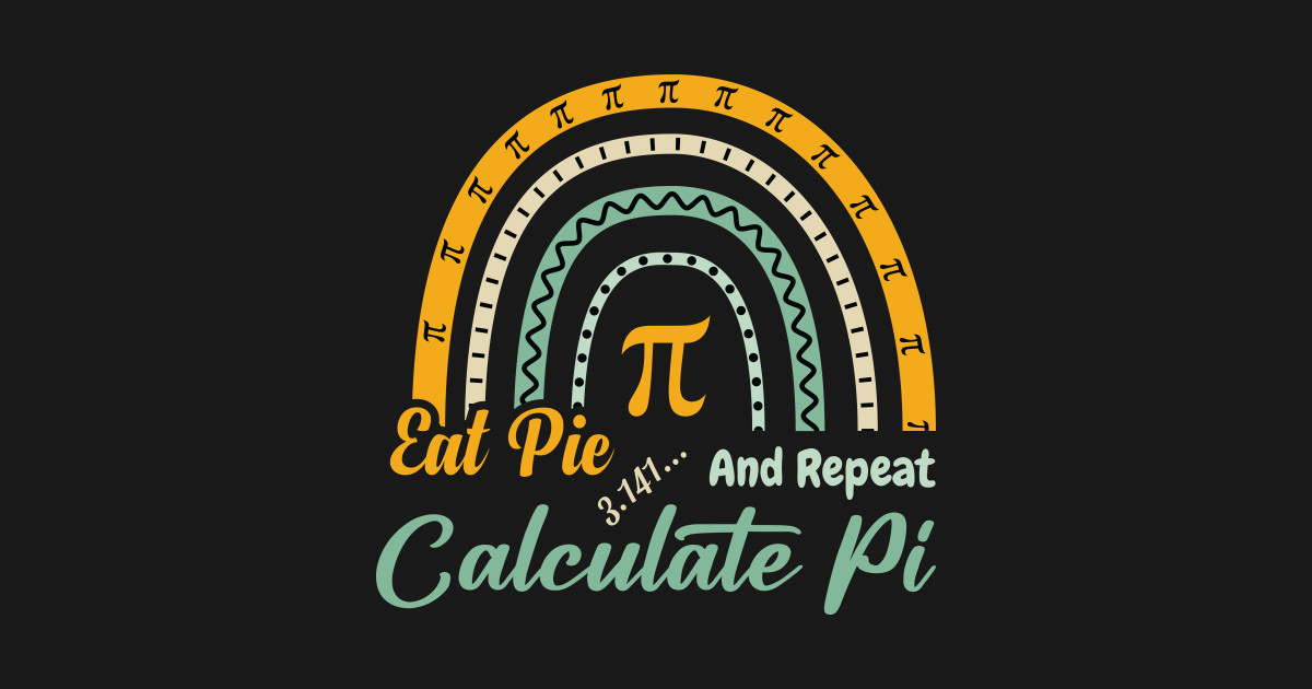 Eat Pie, Calculate Pi - Funny Math & Pi Day Celebration Design - Pi Day - T-Shirt | TeePublic