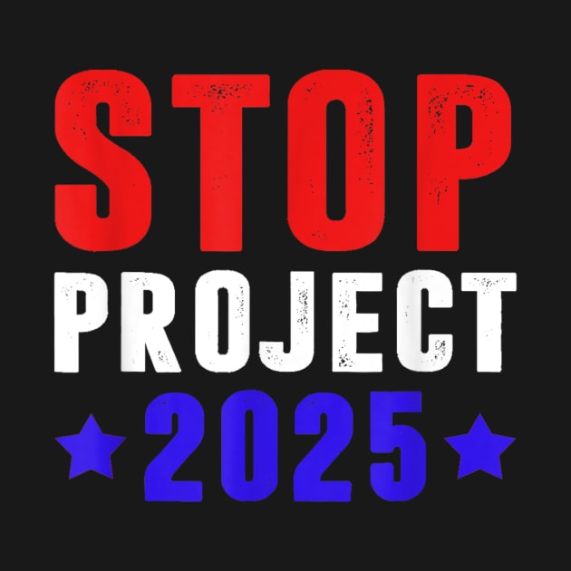 Stop-Project-2025-Anti-Trump - Stop Project 2025 - T-Shirt | TeePublic