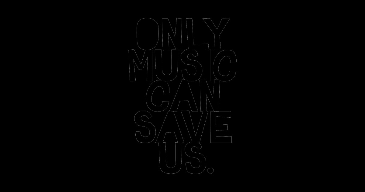 Only music can save us - Music - T-Shirt | TeePublic