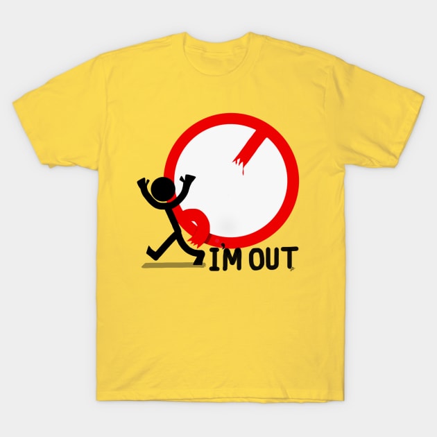 I'm Out - Im Out - T-Shirt | TeePublic
