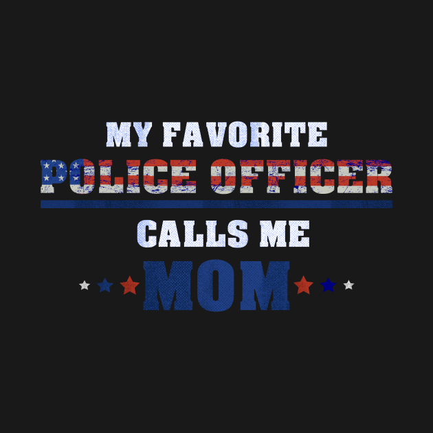My Favorite Police Officer Calls Me Mom - for a proud Mother - Police ...
