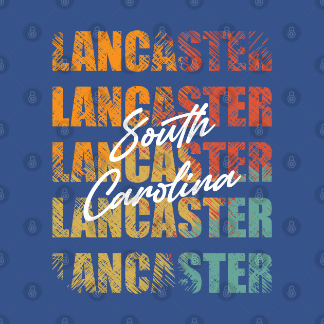 Lancaster South Carolina Retro Vintage Custom Design Unique Graphic ...