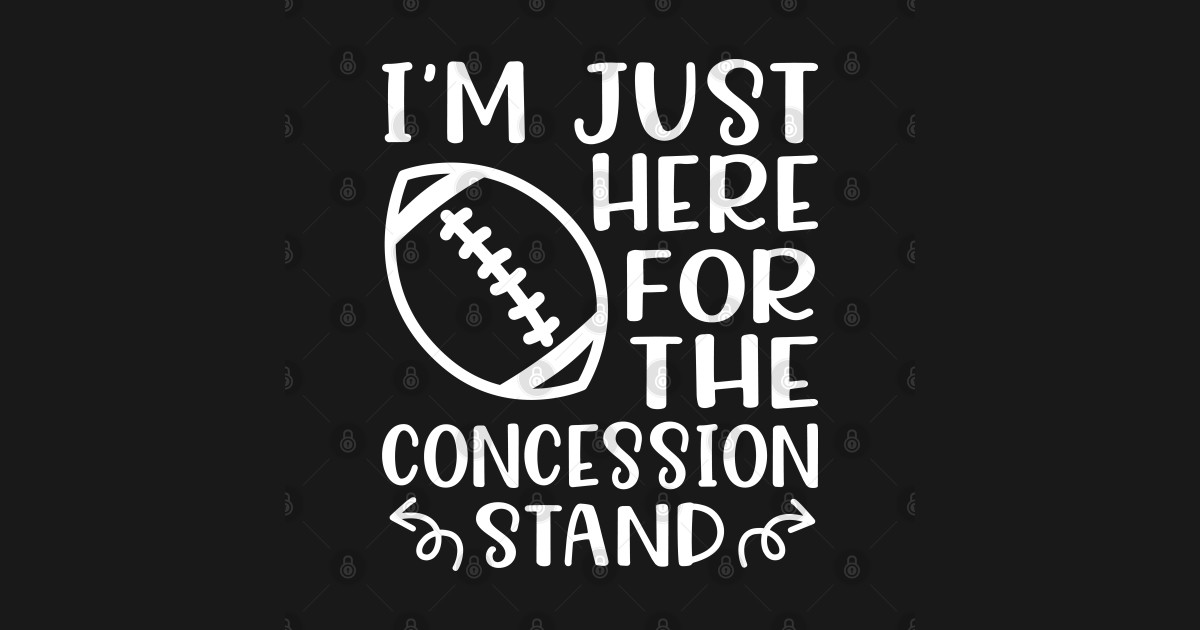 I'm Just Here For The Concession Stand Football Funny - Im Just Here ...