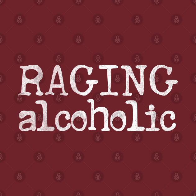 Raging Alcoholic / Booze Humor - Day Drinking - T-Shirt | TeePublic