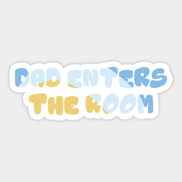 Blue Dad Enters The Room - Blue Dad - Sticker | TeePublic