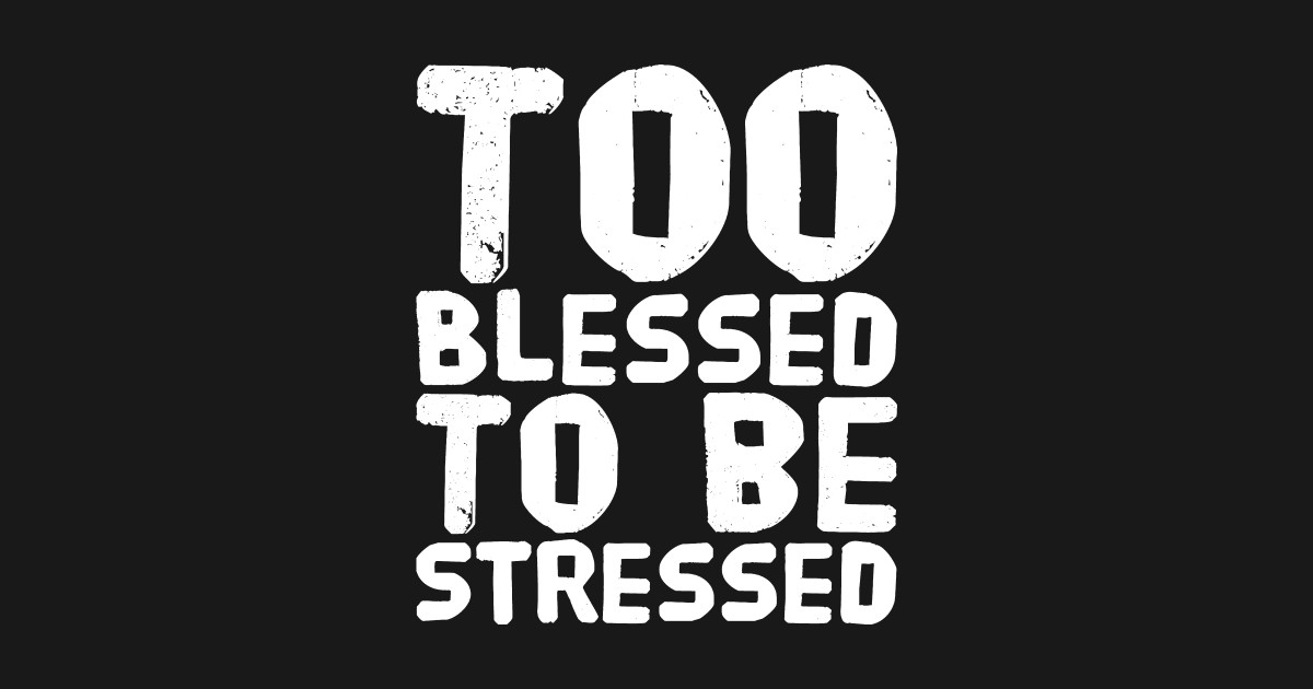 Too blessed to be stressed - Too Blessed To Be Stressed - Kids T-Shirt ...