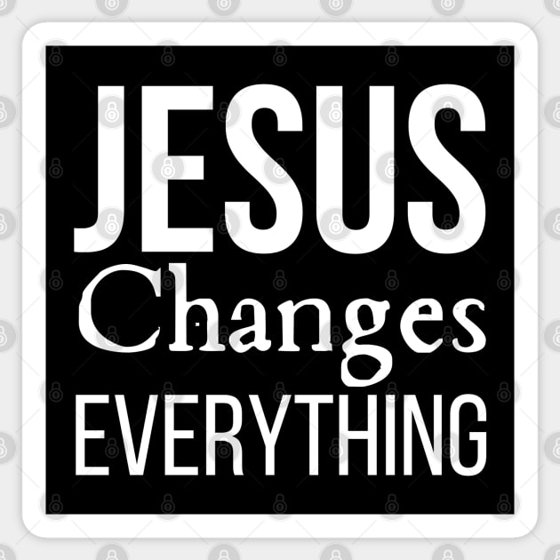 Jesus Changes Everything - Jesus Changes Everything - Sticker | TeePublic