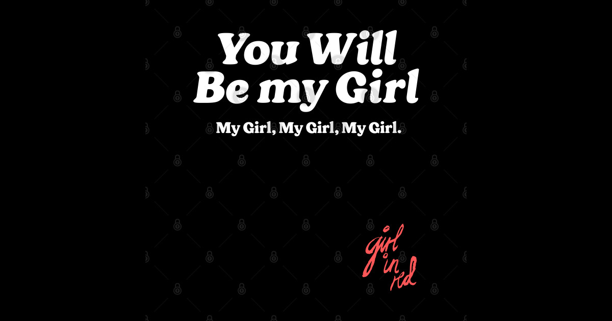 You will be my girl, my girl, my girl - Girl In Red - Girlinred ...