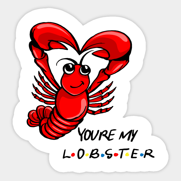 You're My Lobster! - Friends Tv Show - Sticker | TeePublic