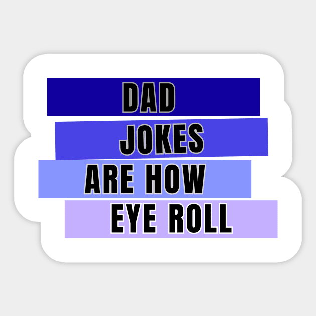 Dad jokes are how eye roll - Fathers Day Gift - Sticker | TeePublic