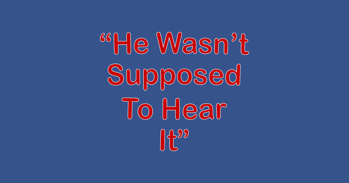 He Wasn't Supposed To Hear It - He Wasnt Supposed To Hear It - T-Shirt ...