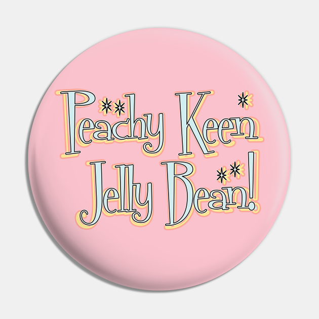 Peachy Keen Jelly Bean! - Peachy Keen - Pin | TeePublic