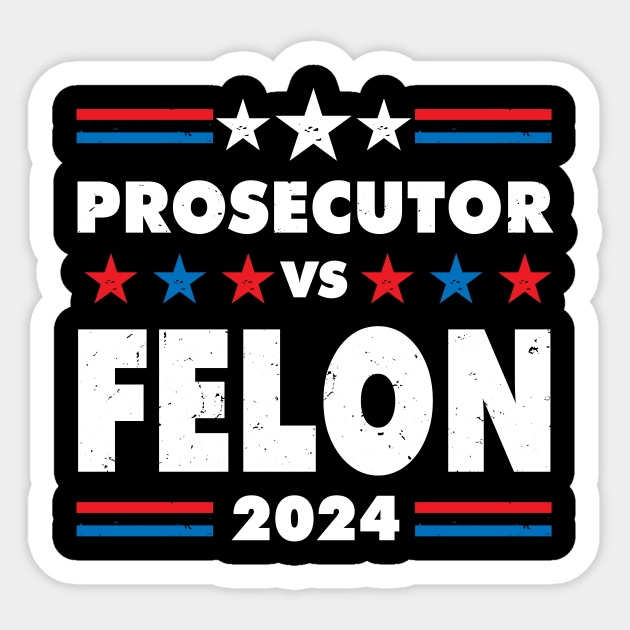 Prosecutor Vs Felon 2024 - Prosecutor Vs Felon 2024 - Sticker | TeePublic