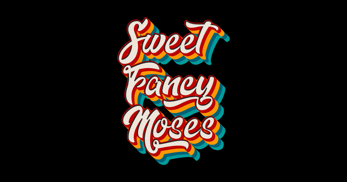 Sweet Fancy Moses - Sweet Fancy Moses - Sticker | TeePublic