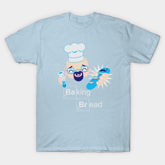 Baking Bread - Breaking Bad - T-Shirt