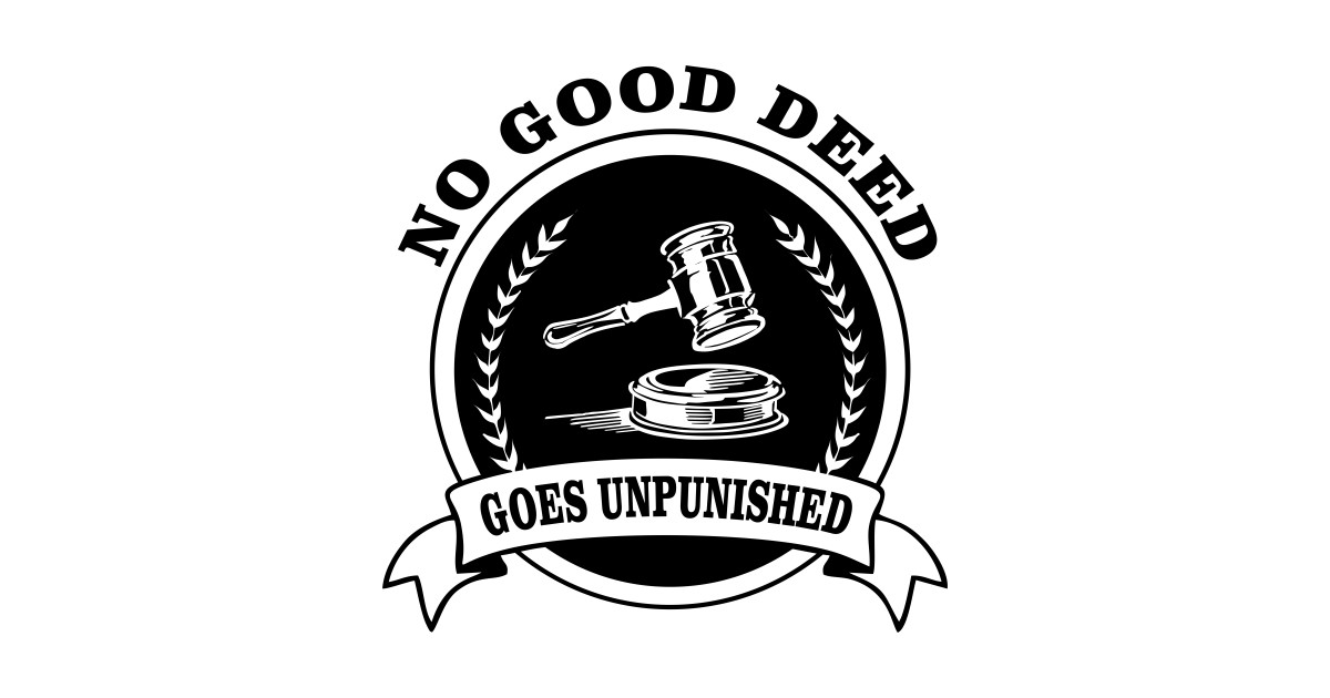 “No Good Deed Goes Unpunished Shirt – Sarcastic Dark Humor Quote Tee ...