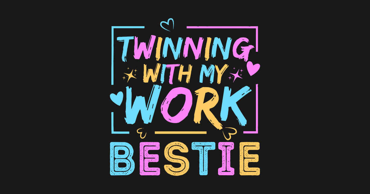 Cute Twinning With My Work Bestie Best Friend Week BFF Quote - Twinning ...