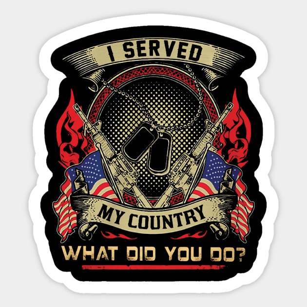 Veteran I Served My Country What Did You Do - Veteran - Sticker | TeePublic