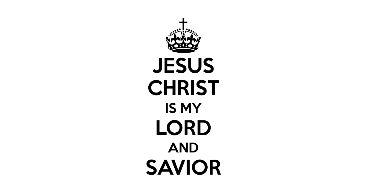 Jesus Christ Is My Lord And Savior Jesus Christ T Shirt Teepublic
