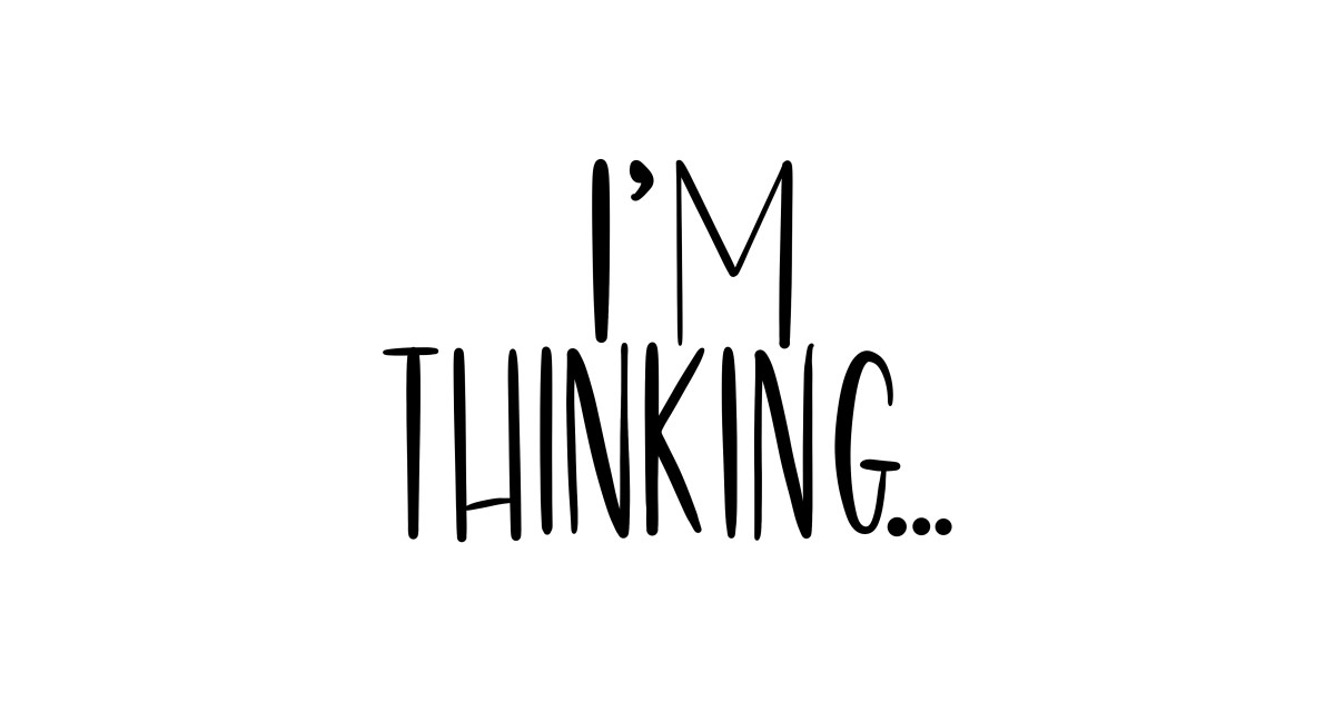 I'm Thinking Lettering Design - Thinking - T-Shirt | TeePublic