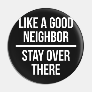 Like A Good Neighbor Meme Pins and Buttons for Sale | TeePublic