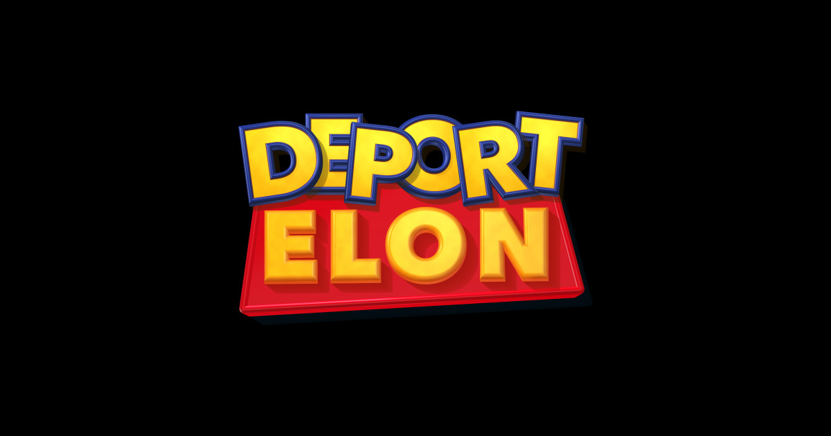 Deport Elon - Deport Elon Musk - Sticker | TeePublic