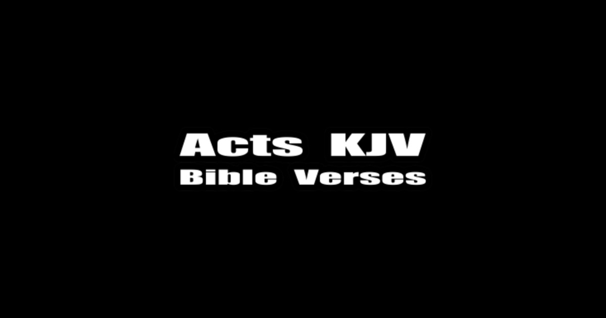 Acts KJV Bible Verses Text - Acts - Sticker | TeePublic