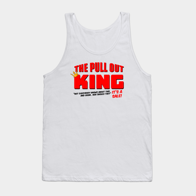 The Pull Out King - Portlandia - Tank Top | TeePublic