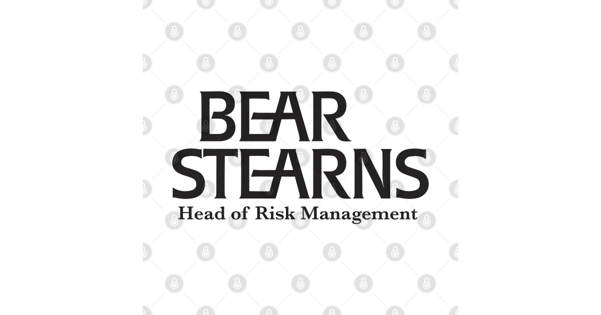 Bear Stearns - Head of Risk Management - Bear Stearns - T-Shirt | TeePublic