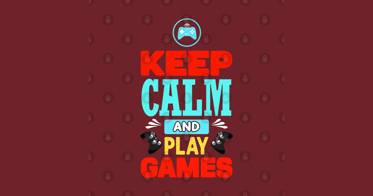 Keep calm and play games - Keep Calm And Play Games - Posters and Art ...