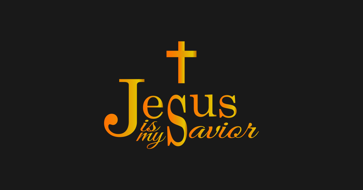 Jesus is my savior - Jesus Is My Savior - T-Shirt | TeePublic