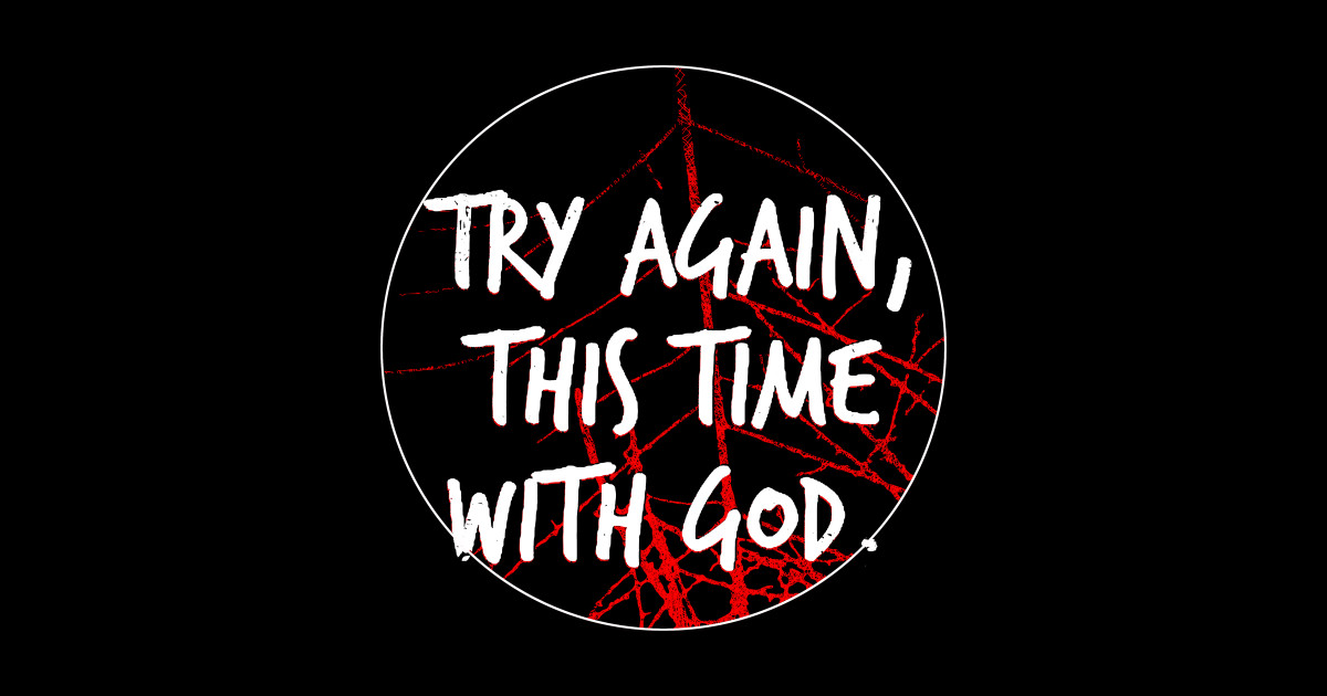 Try Again this Time with God - Try Again - Sticker | TeePublic